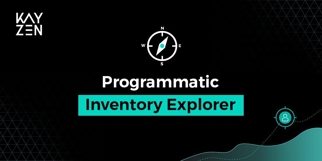 Kayzen‘s Programmatic Inventory Explorer